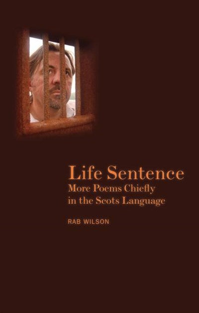 Life Sentence by Rab Wilson: Scots Poetry on Life & Society – Luath Press