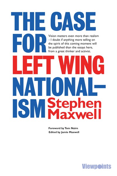 The Case for Left Wing Nationalism: Scotland’s Political Future ...